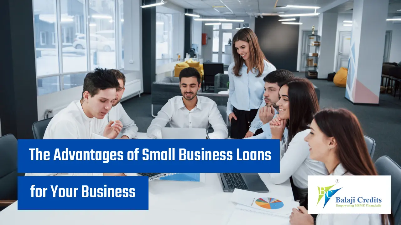 The Advantages of Small Business Loans for Your Business | Balajicredits
