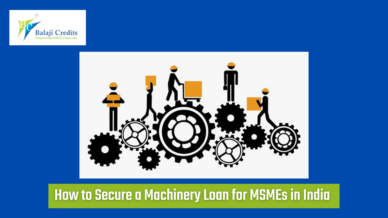 How to Secure a Machinery Loan for MSMEs in India | Balajicredits